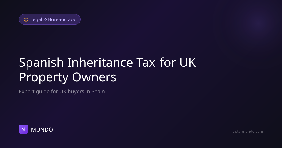 Spanish Inheritance Tax for UK Buyers – 2026 Guide | MUNDO